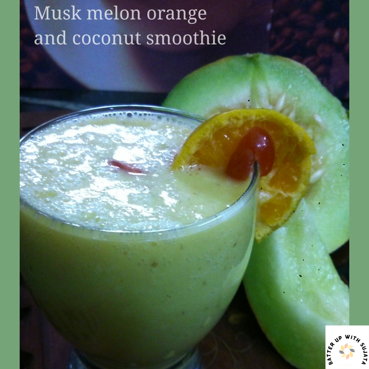 Muskmelon/Kharbuj/Cantaloupe Orange And Coconut Smoothie - Batter Up ...