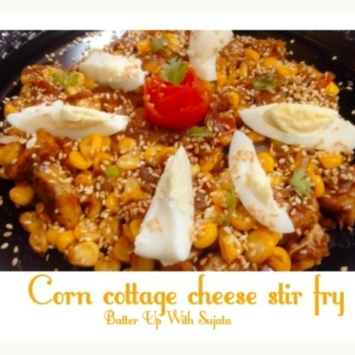 Corn Cottage Cheese Stir Fry - Batter Up With Sujata